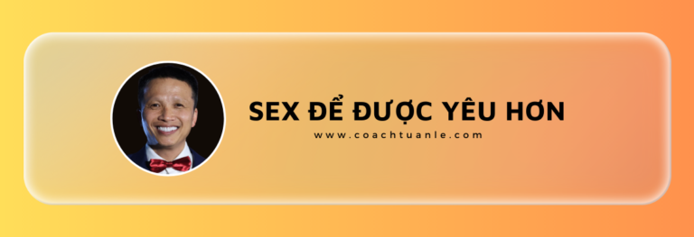 Sex Để Được Yêu Hơn Coach Tuấn Lê